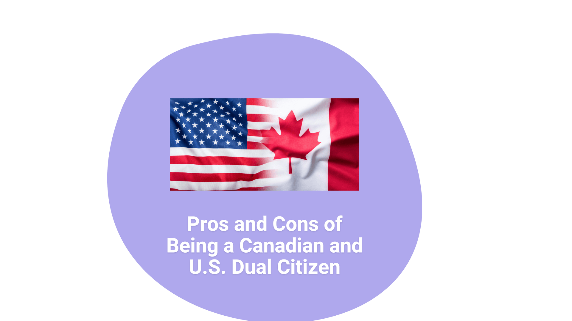Pros and Cons of Being a Canadian and U.S. Dual Citizen - Remitbee